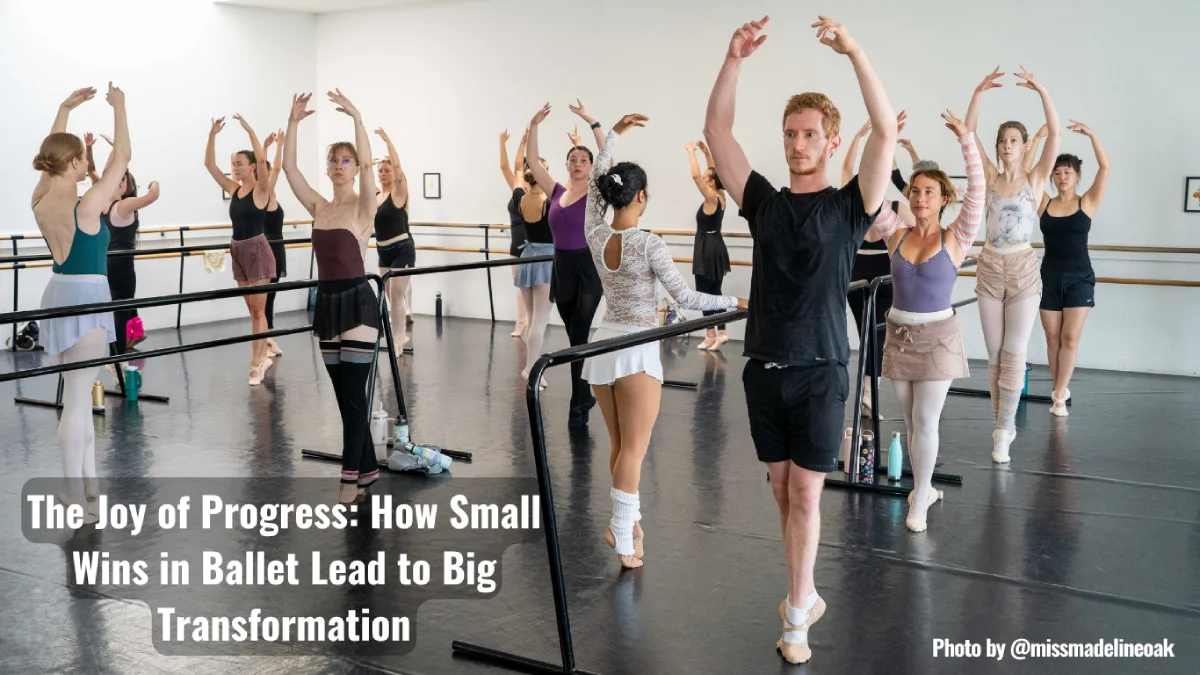 The Joy of Progress: How Small Wins in Ballet Lead to Big ...